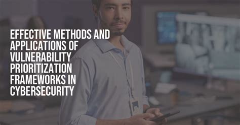 Effective Methods And Applications Of Vulnerability Prioritization