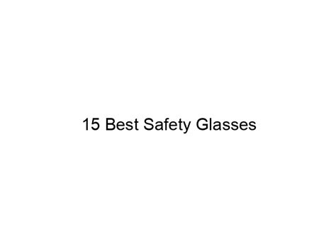 15 Best Safety Glasses November 2024