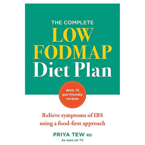 The Complete Low Fodmap Diet Plan Relieve Symptoms Of Ibs Using A Food First Approach The