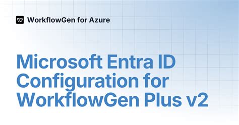 Microsoft Entra Id Configuration For Workflowgen Plus V2 Workflowgen
