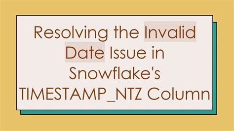 Resolving The Invalid Date Issue In Snowflakes Timestampntz Column