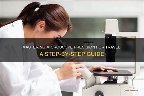 Mastering Microscope Precision For Travel A Step By Step Guide