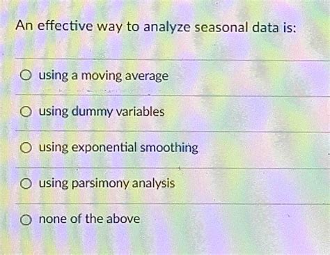 solved an effective way to analyze seasonal data is using a