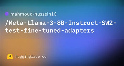 Mahmoud Hussein16 Meta Llama 3 8B Instruct SW2 Test Fine Tuned Adapters At Main