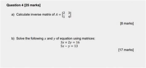 Solved Question 4 25 ﻿marks A ﻿calculate Inverse Matrix Of