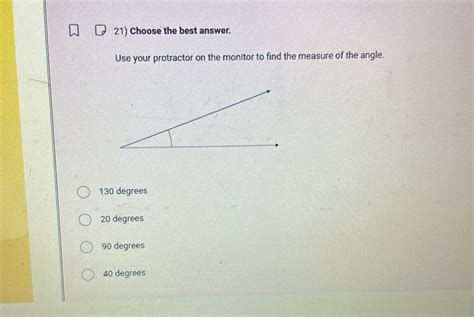 Solved Choose The Best Answer Use Your Protractor On The Monitor To Find The Measure Of