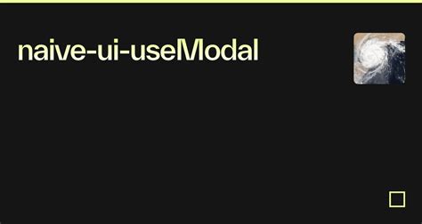 Naive Ui Usemodal Codesandbox