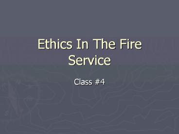 Ethics In The Fire Service Presentation Free To Download