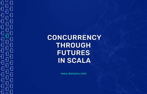 Concurrency Through Futures In Scala Damavis Blog
