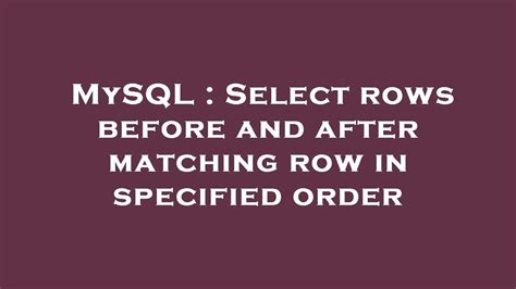 Mysql Select Rows Before And After Matching Row In Specified Order Youtube