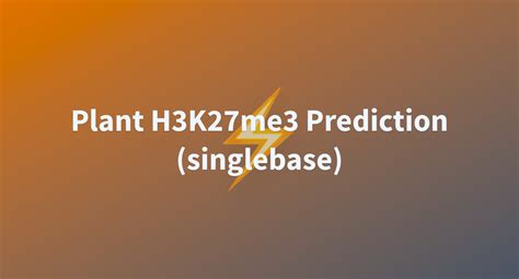 Plant H3k27me3 Prediction Singlebase A Hugging Face Space By Zhangtaolab
