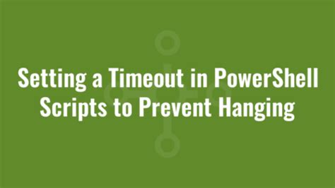 Setting A Timeout In Powershell Scripts To Prevent Hanging Alkane