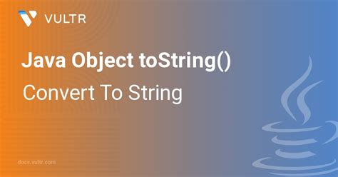 Java Object Tostring Convert To String Vultr Docs Java Object Tostring Convert To String Vultr Docs