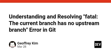 Understanding And Resolving Fatal The Current Branch Has No Upstream Branch Error In Git