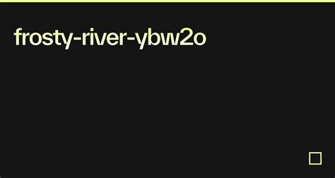 Frosty River Ybw2o Codesandbox