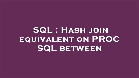 Sql Hash Join Equivalent On Proc Sql Between Youtube