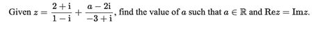 Solved Given Z 2 I1 I A 2i 3 I ﻿find The Value Of A Such