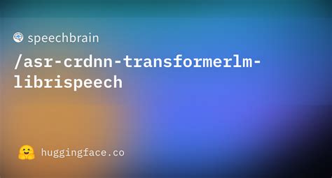 Speechbrain Asr Crdnn Transformerlm Librispeech · Hugging Face