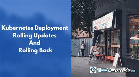 Kubernetes Deployment Rolling Updates And Rolling Back Techcrumble