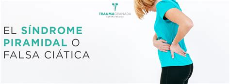 El Síndrome Piramidal O Falsa Ciática Trauma Granada