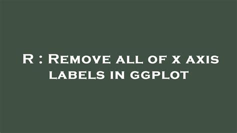 R Remove All Of X Axis Labels In Ggplot Youtube