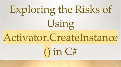 Exploring The Risks Of Using Activatorcreateinstance In C Youtube