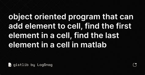 Gistlib Object Oriented Program That Can Add Element To Cell Find The First Element In A Cell