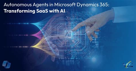 Dynamics 365 Ai Agents Transforming Saas