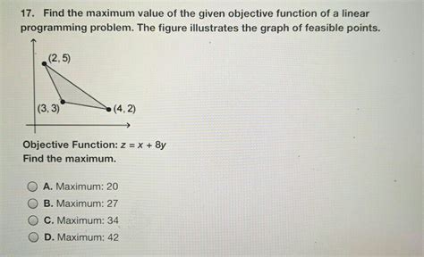 Solved 17 Find The Maximum Value Of The Given Objective