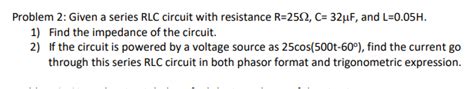Solved Problem Given A Series RLC Circuit With Resistance Chegg
