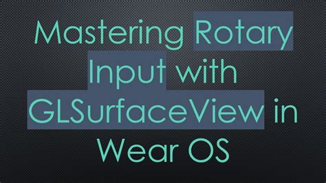 Mastering Rotary Input With Glsurfaceview In Wear Os Youtube