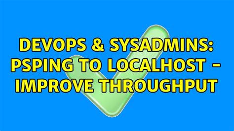 Devops And Sysadmins Psping To Localhost Improve Throughput Youtube