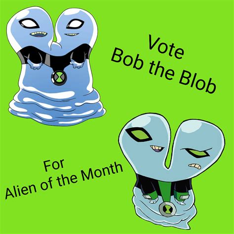 We Need Rep For Non Cannon Aliens Vote Bob The Blob For Alien Of The Month R Ben10