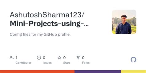 GitHub AshutoshSharma Mini Projects Using HTML CSS JS Config Files For My GitHub Profile