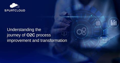 Understanding The Journey Of O2c Process Improvement And Transformation