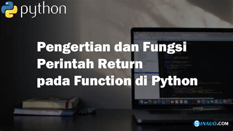 Pengertian Dan Fungsi Perintah Return Pada Function Di Python Sinauocom