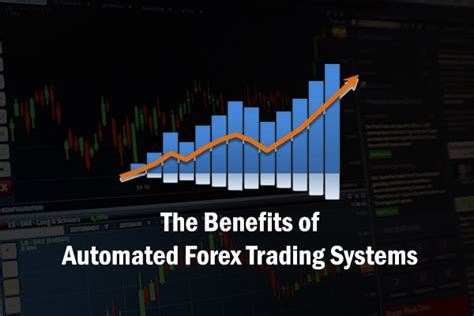 Maximizing Profits The Benefits Of Automated Forex Trading Systems Forex Edge