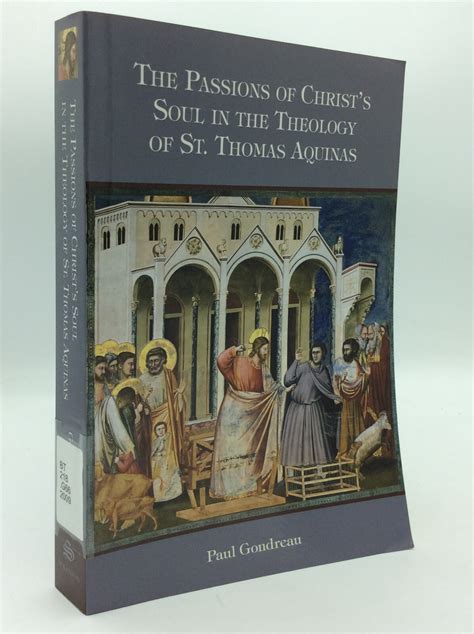The Passions Of Christs Soul In The Theology Of St Thomas Aquinas 2009 Ebay
