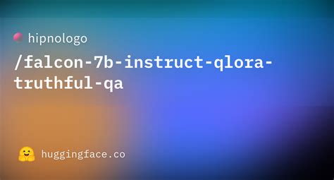 hipnologo falcon 7b instruct qlora truthful qa · hugging face