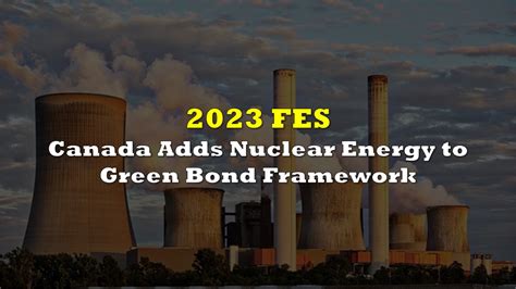 Canada Adds Nuclear Energy To Green Bond Framework The Deep Dive
