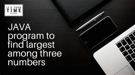 Java Program To Find Largest Among Three Numbers Its Tech Time Youtube
