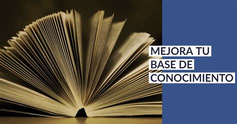 10 Consejos Para Mejorar Tu Base De Conocimiento