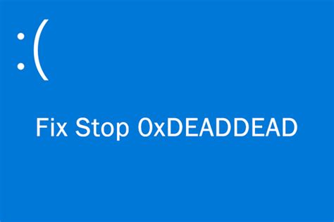 How To Fix 0xdeaddead Blue Screen On Your Pc 6 Methods Minitool