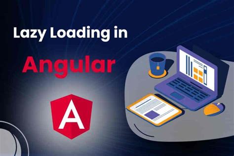 Lazy Loading In Angular Improving Performance By Loading Modules On Demand