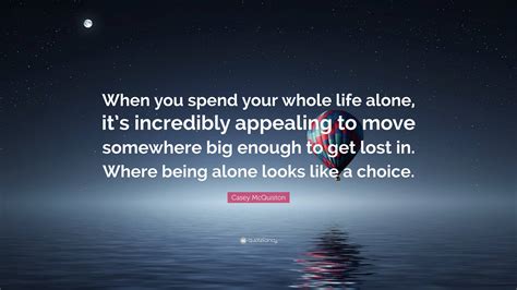 Casey Mcquiston Quote When You Spend Your Whole Life Alone Its