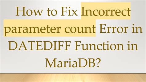 How To Fix Incorrect Parameter Count Error In Datediff Function In Mariadb Youtube