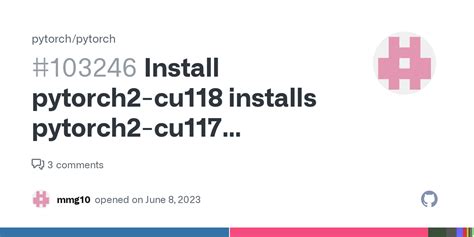 Install Pytorch2 Cu118 Installs Pytorch2 Cu117 Instead · Issue