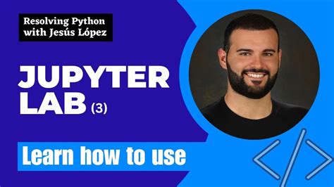 3 Learn How To Use Jupyter Lab Youtube