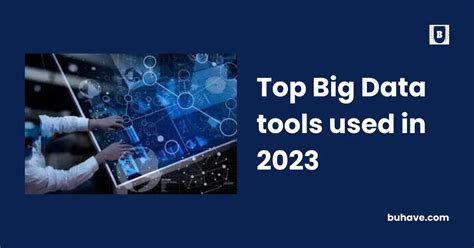 Top Big Data Tools Used In 2023 Buhave