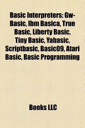 Basic Interpreters Gw Basic Ibm Basica True Basic Liberty Basic Tiny Basic Yabasic